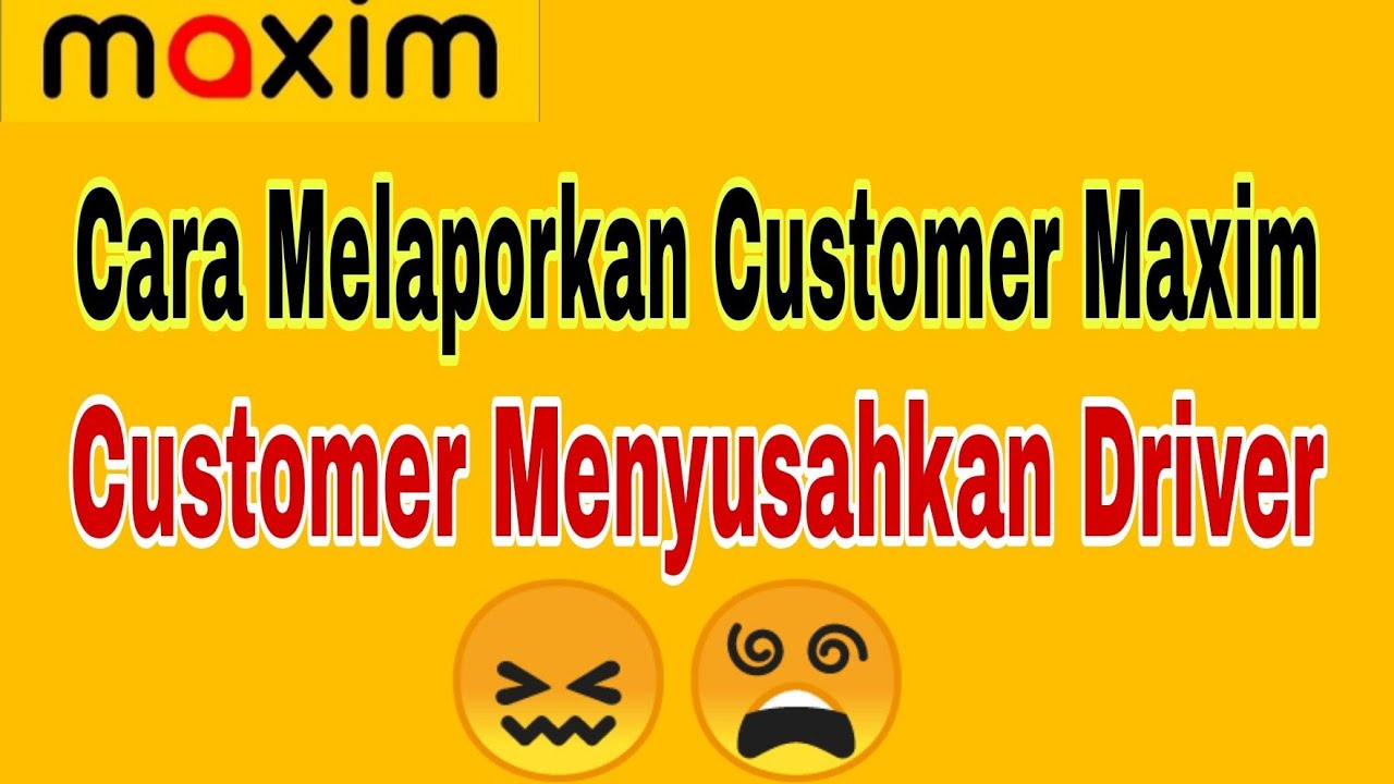 Cara Melaporkan Customer Maxim ~ Maxim Ojek Online - YouTube