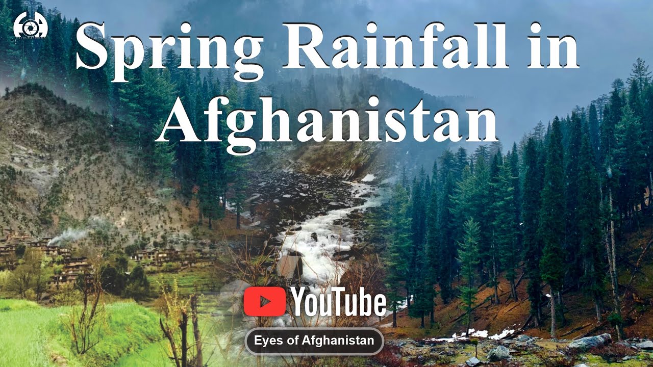 Spring Rainfall in Afghanistan | Pech Dara | Kunar Province | Eyes of ...