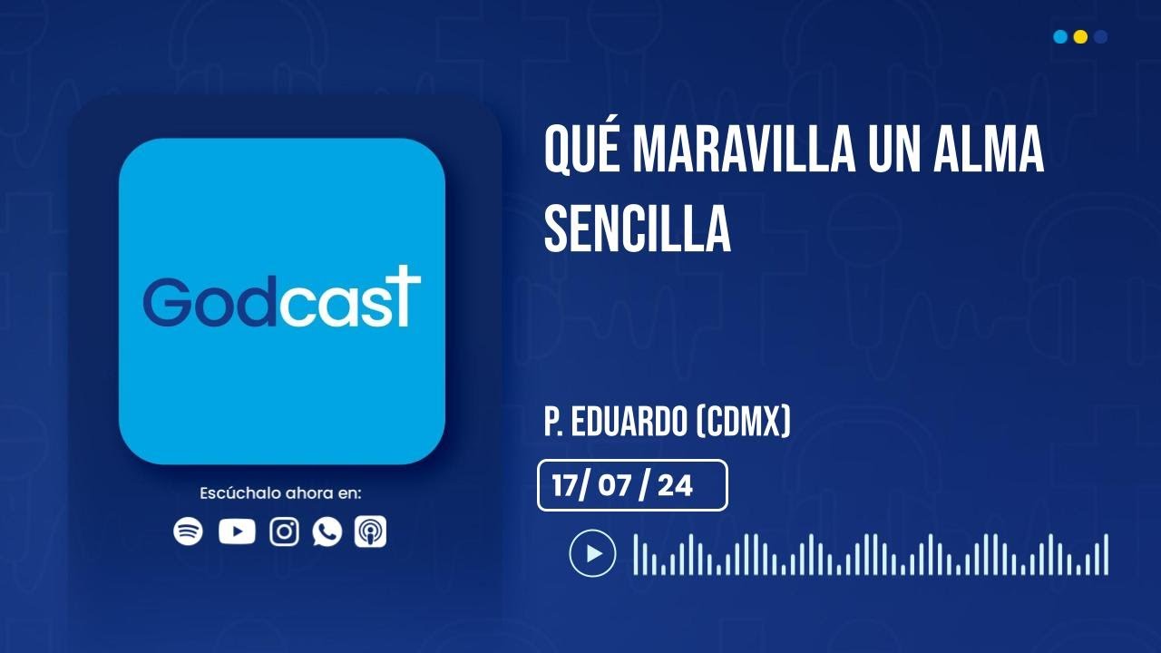 Qué Maravilla Un Alma Sencilla | #GodCast 17/07/2024 - YouTube