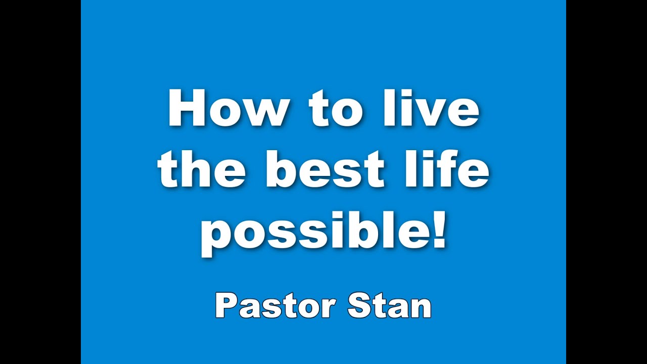 How To Live The Best Life Possible in 2021 and onward | Live Your Best ...