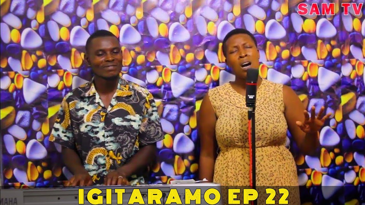 IGITARAMO EP22: SAM tv & MAOMBE, NISANZE MU RUKUNDO RWAWE ...