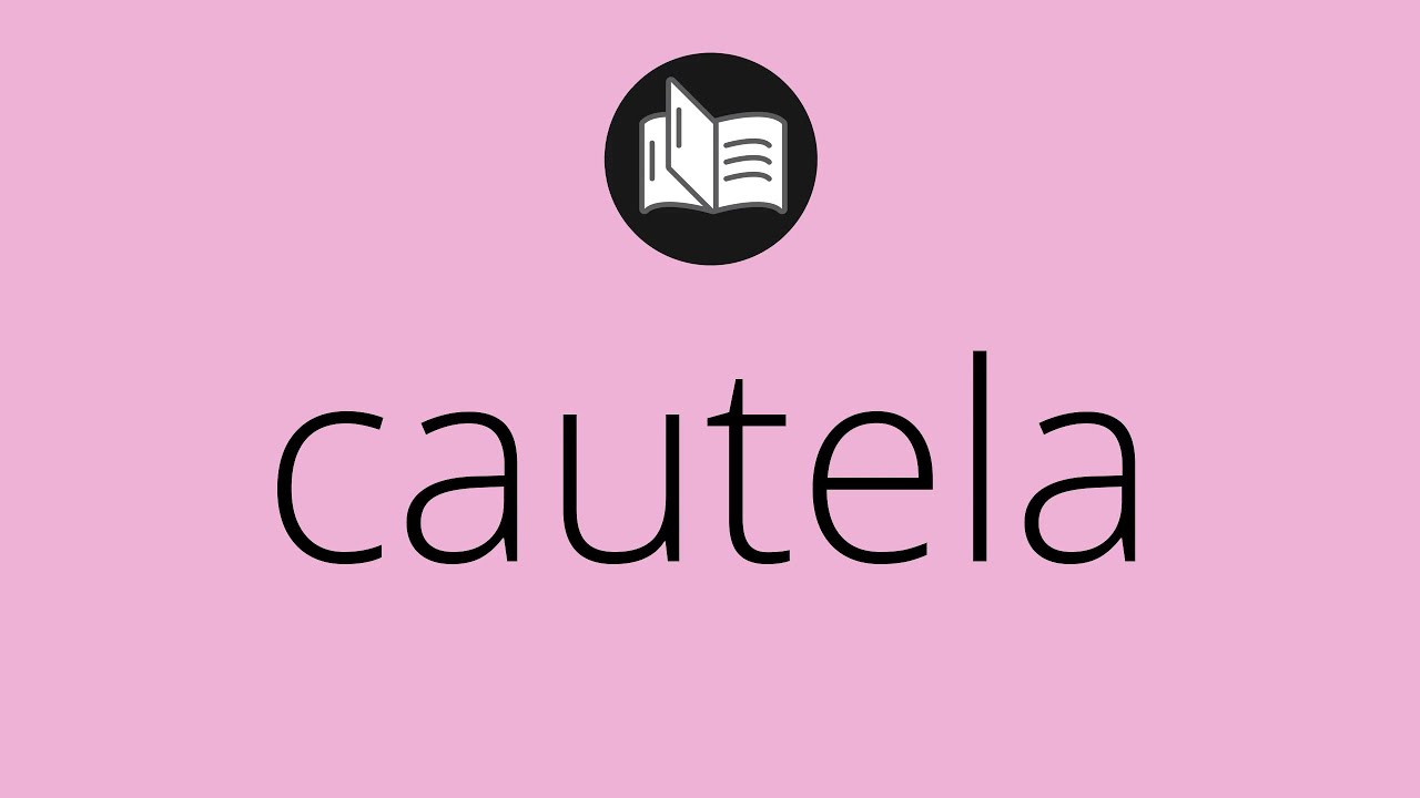Que significa CAUTELA • cautela SIGNIFICADO • cautela DEFINICIÓN • Que ...