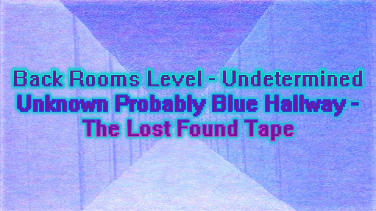 Back Rooms Level - Undetermined Probably Blue Hallway - The Lost Found ...