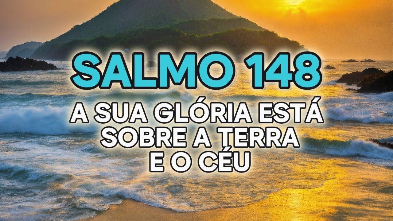 Salmo 148 - Que louvem o nome do Senhor, pois só o seu nome é exaltado ...