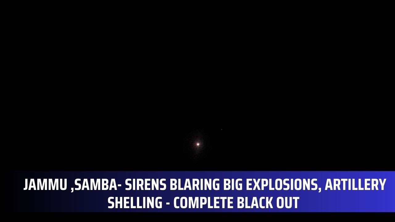 Jammu ,Samba- sirens blaring big explosions, artillery shelling ...