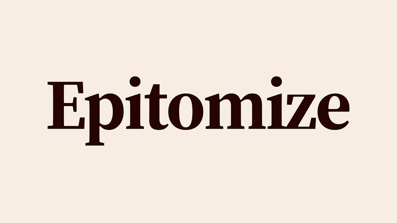 Epitomize Meaning and Pronunciation - YouTube