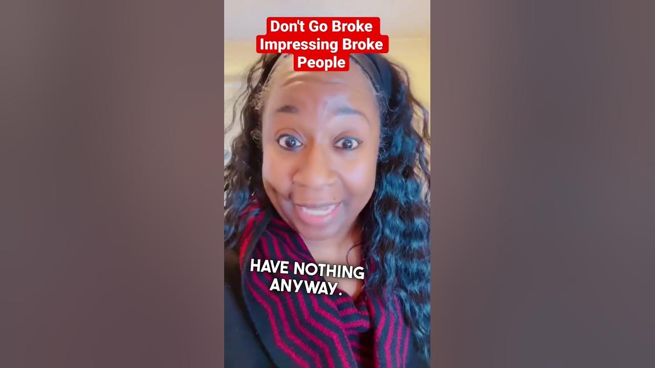 Don t Go Broke Impressing Broke People YouTube don-t-go-broke-impressing-broke-people-youtube