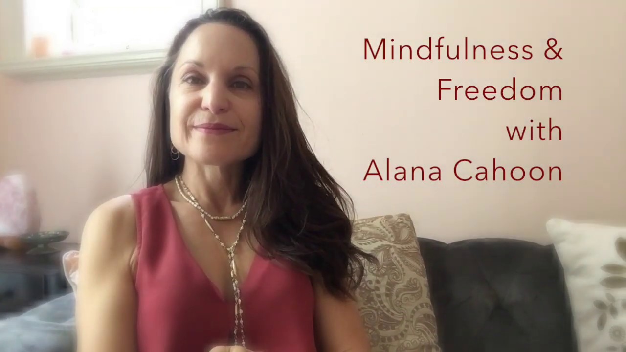 Mindfulness & Freedom with Alana Cahoon - YouTube