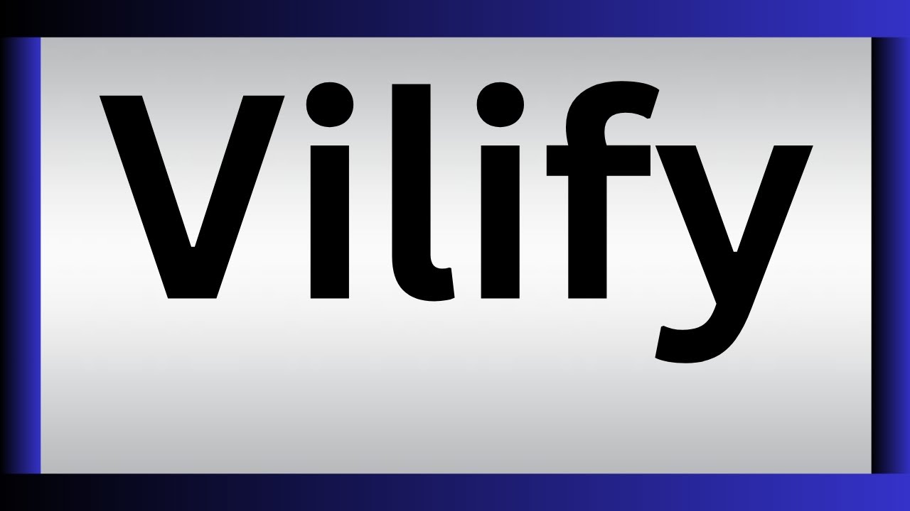 How To Pronounce Vilify | What Is The Meaning Of Vilify - YouTube