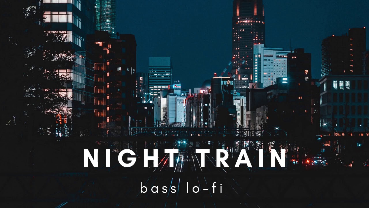 Night Train (bass lo-fi) - YouTube