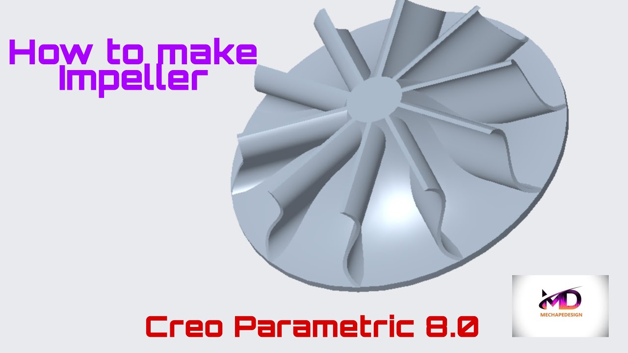 How to design 3D Modeling of Impeller by using Creo Parametric 8.0 II ...