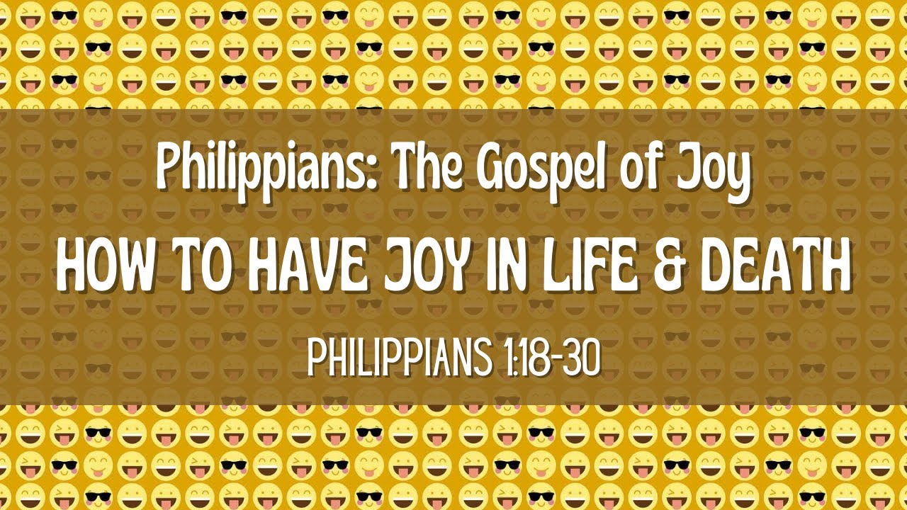 How to Have Joy in Life and Death - Philippians 1:18-30 - YouTube