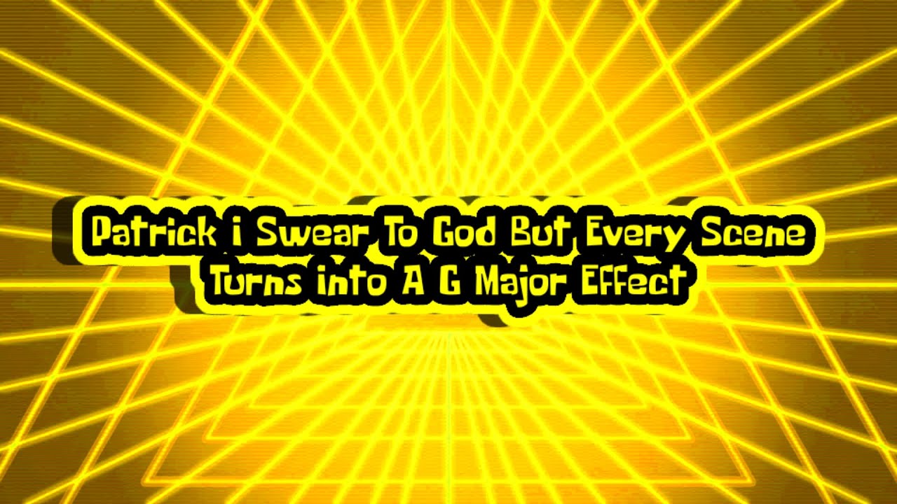 Patrick I Swear To God But Every Scene Turns Into A G Major Effect ...