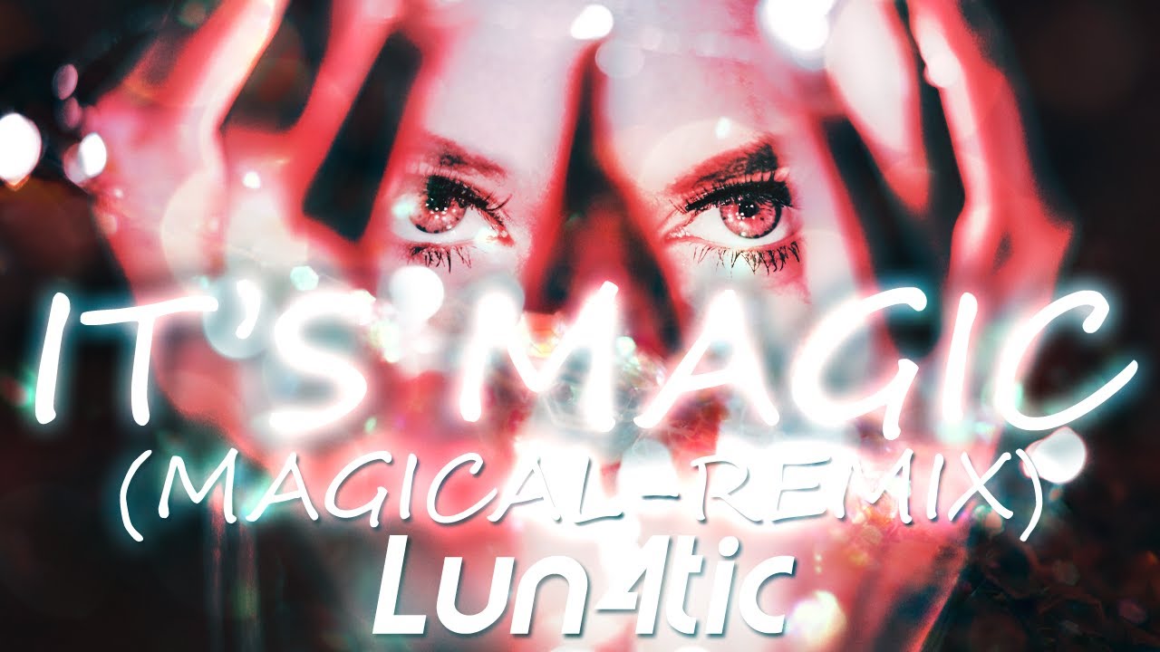 IT'S MAGIC (Magical-Remix) - Lun4tic [EDM/Dance] [Music] [2018] - YouTube