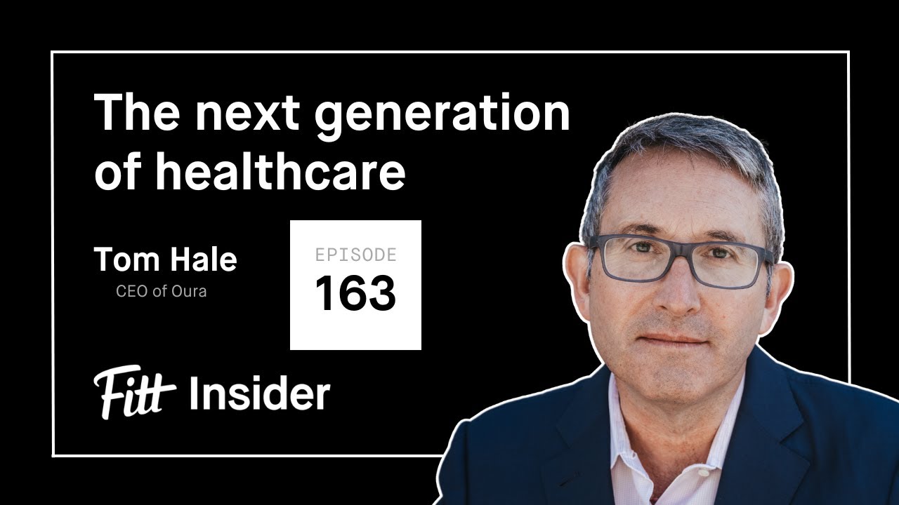 163. The Next Generation of Healthcare with Tom Hale, CEO of Oura - YouTube