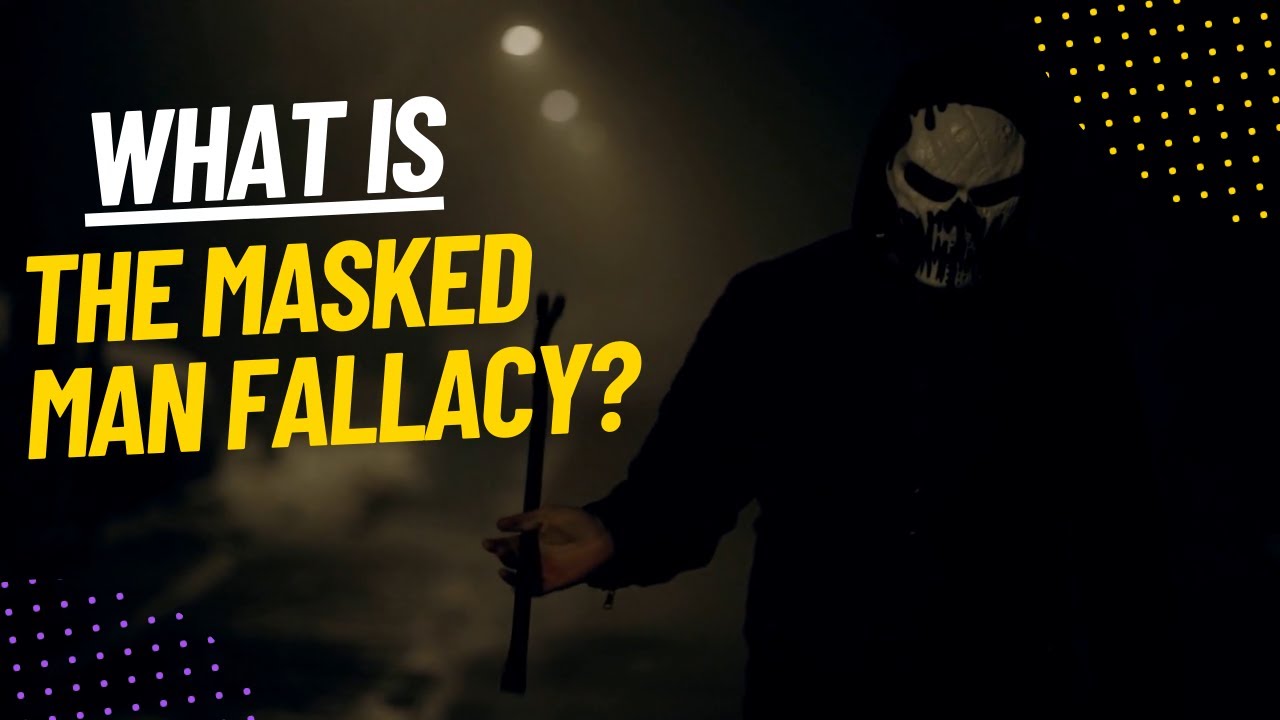 What Is The Masked Man Fallacy? - Psychology Facts - YouTube