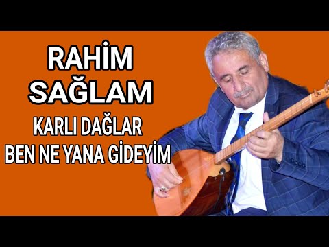 AŞIK RAHİM SAĞLAM KARLI DAĞLAR BEN NE YANA GİDEYİM