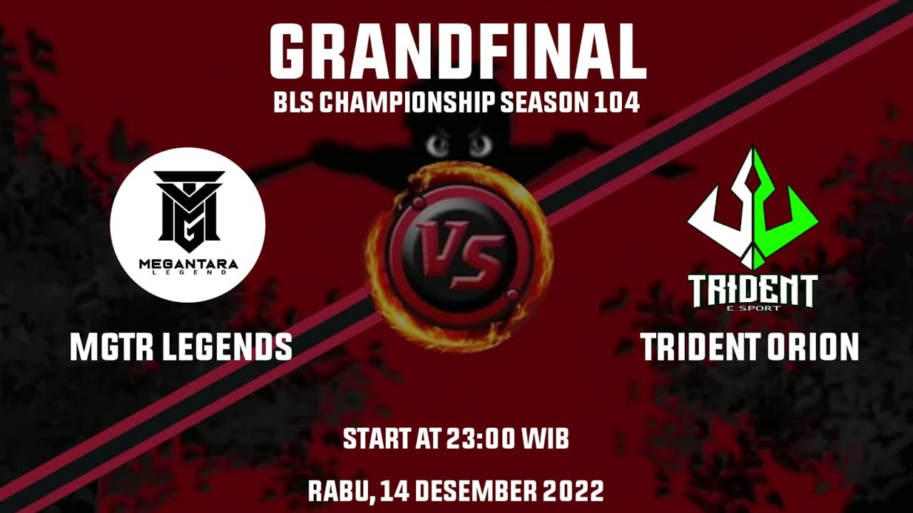 GRANDFINAL BLS CHAMPIONSHIP SEASON 104, MGTR LEGENDS VS TRIDENT ORION ...