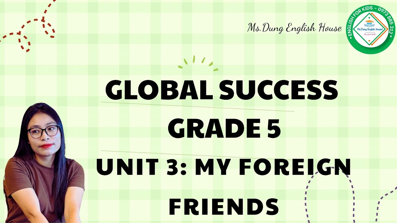 TIẾNG ANH 5 - GLOBAL SUCCESS - UNIT 3: MY FOREIGN FRIENDS - YouTube