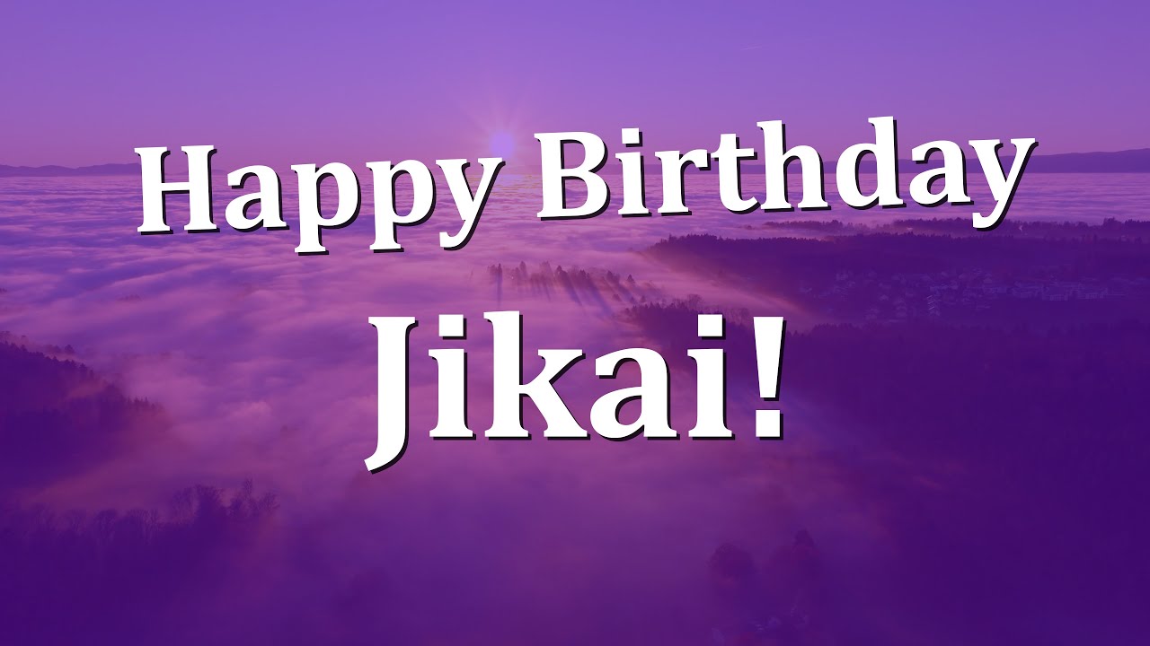 Happy Birthday Jikai! Have an Amazing Birthday! - YouTube