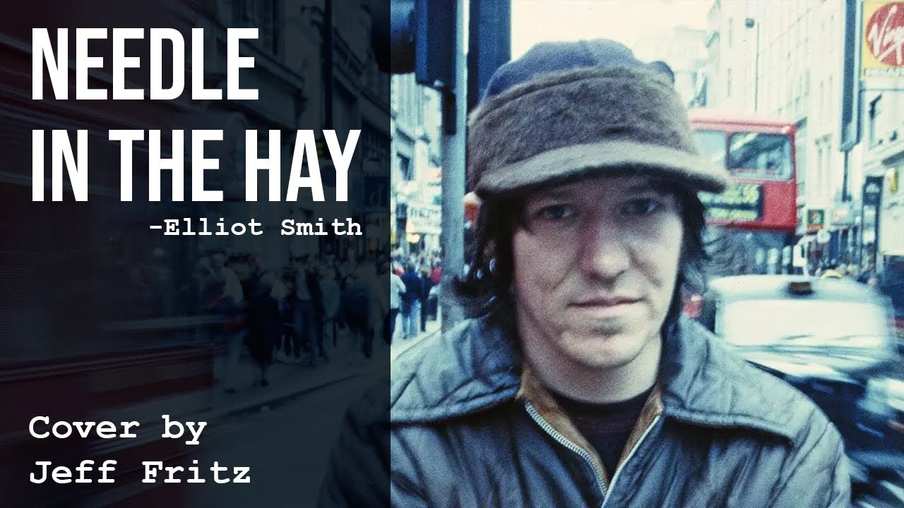 Needle in the Hay - Jeff Fritz (Elliot Smith cover) - YouTube