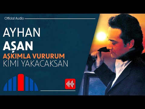 Ayhan Aşan - Kimi Yakacaksan (Official Audio)