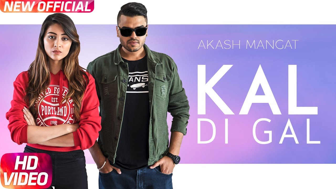 Kal Di Gal (Full Video) | Akash Mangat | Latest Punjabi Song 2018 ...