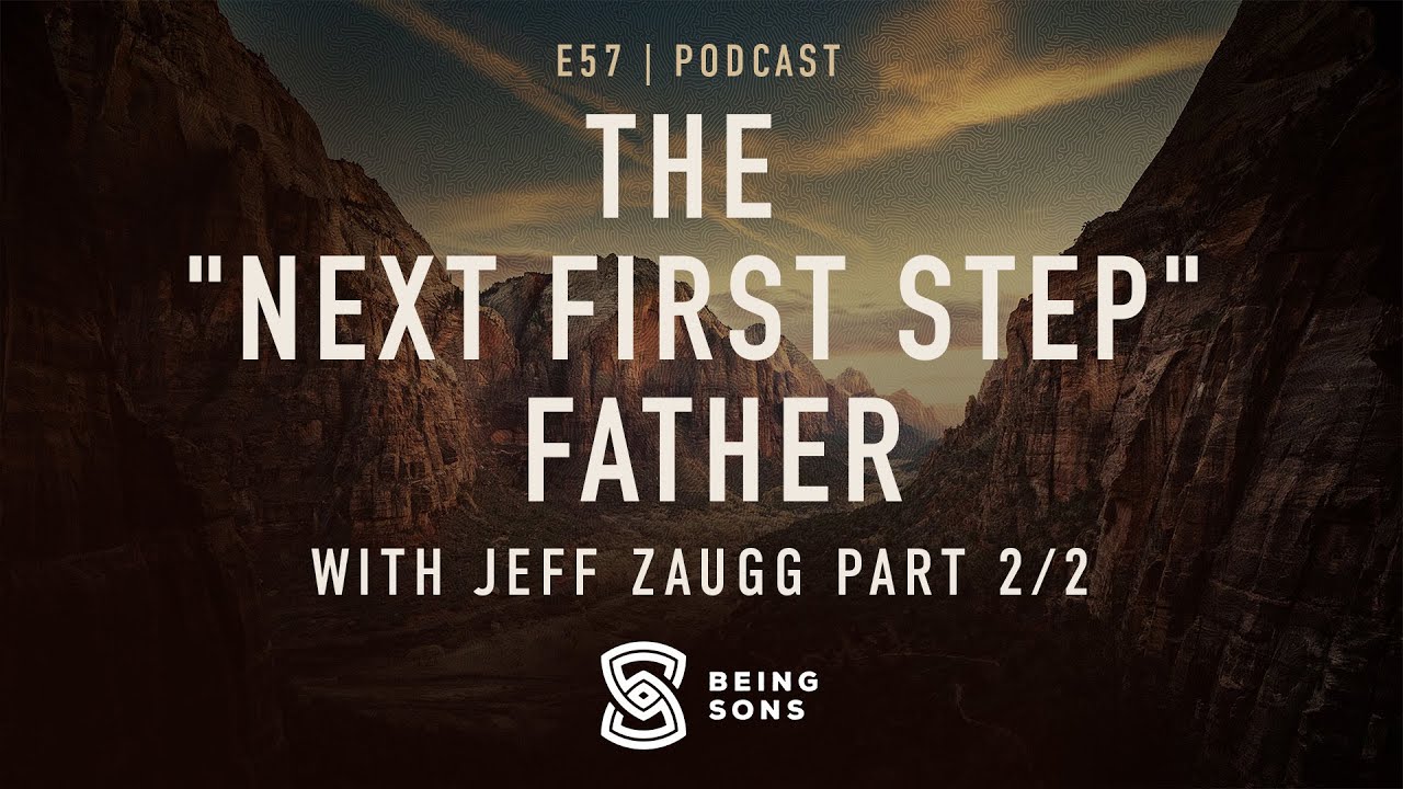Episode 57: The "Next First Step" Father (w/Jeff Zaugg part 2/2) - YouTube
