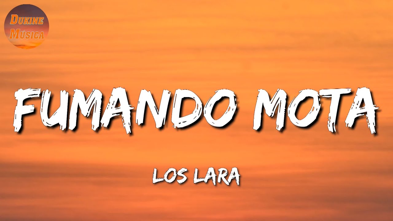 Los Lara - Fumando Mota || Grupo Los de la O, La Adictiva (Letra\Lyric ...