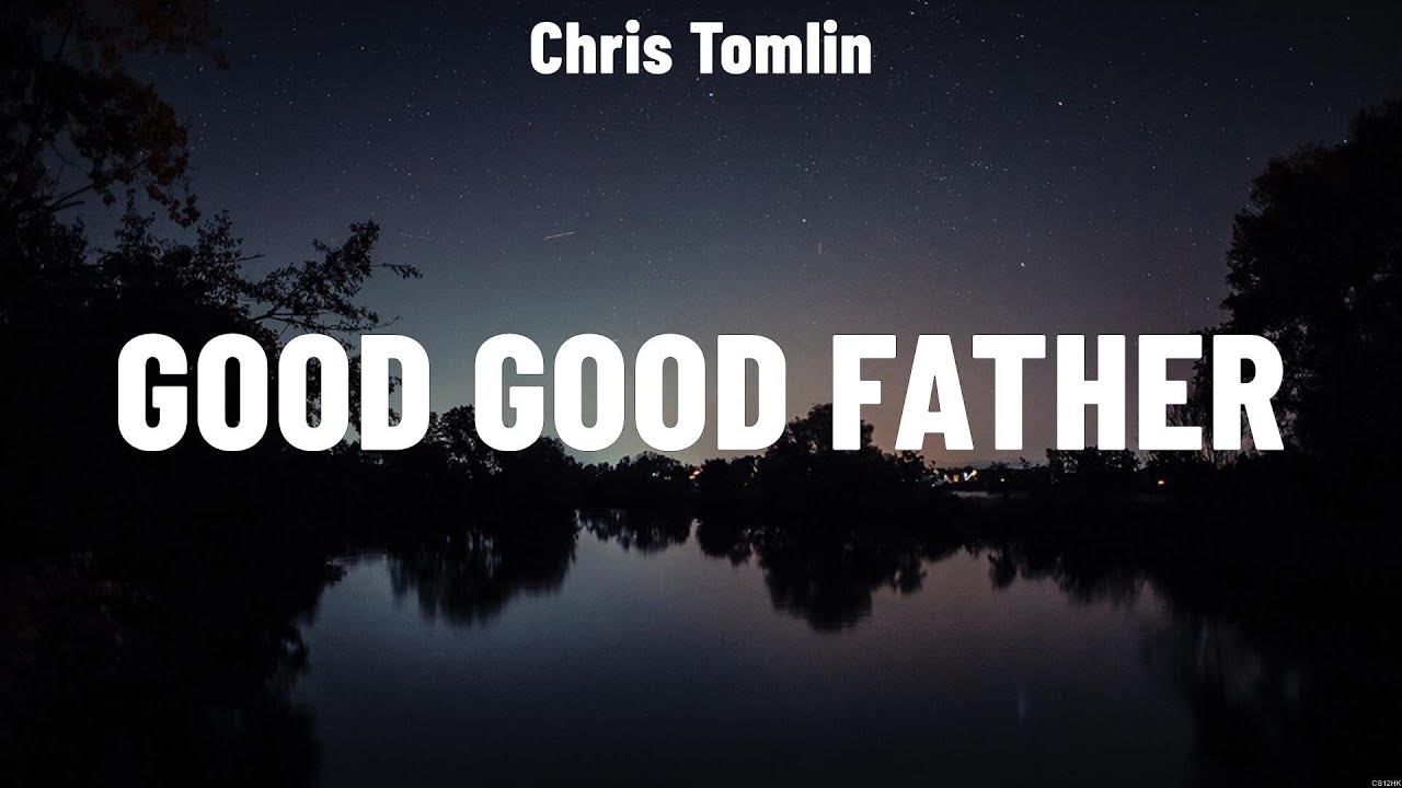 Chris Tomlin - Good Good Father (Lyrics) LEELAND, Anne Wilson, Hillsong ...