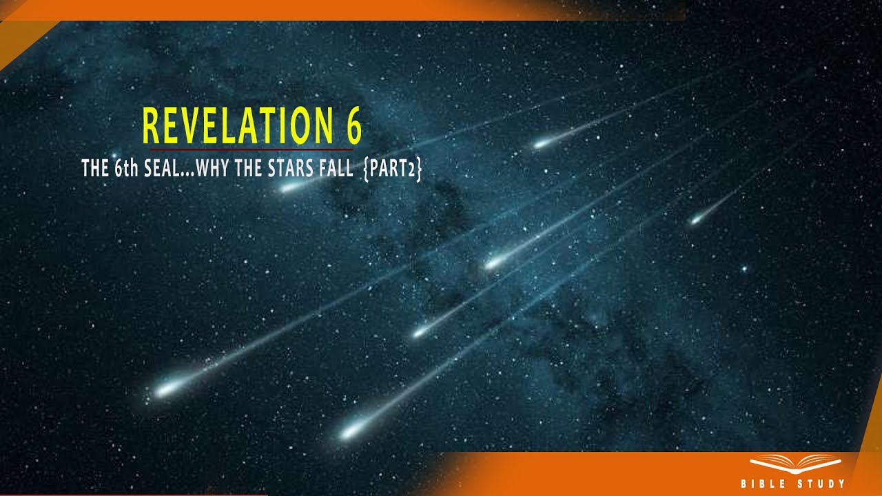 BIBLE STUDY: Revelation 6 - The 6th Seal, Why the Stars fall - YouTube