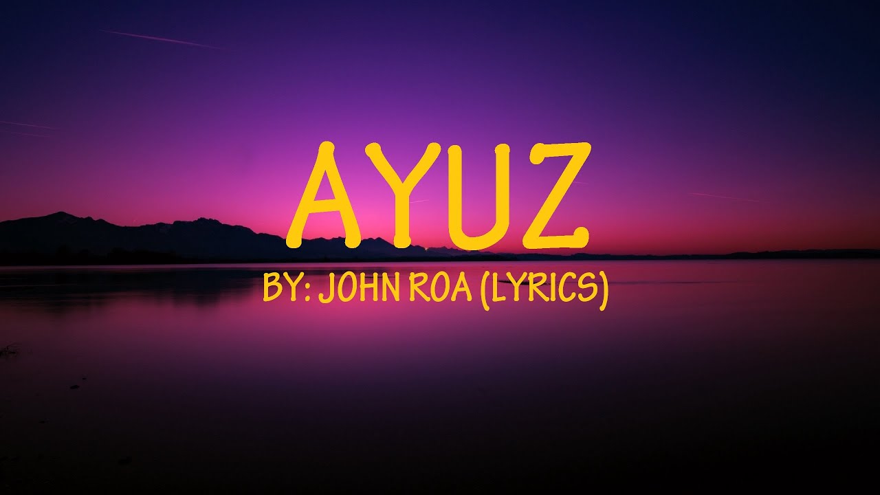 AYUZ BY: JOHN ROA | LYRICS - YouTube