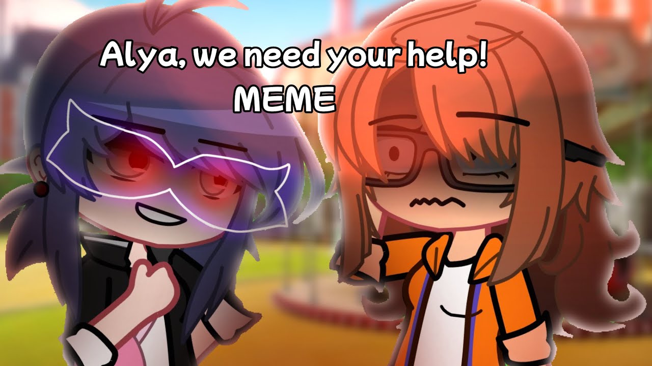 Alya, we need your help! meme / MLB / gachaclub - YouTube