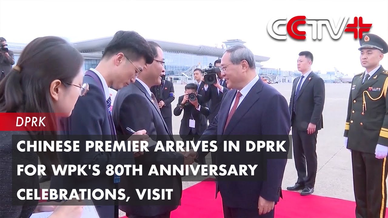 Chinese Premier Arrives in DPRK for WPK's 80th Anniversary Celebrations ...