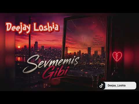 Deejay Loshia - Sevmemiş Gibi 2026