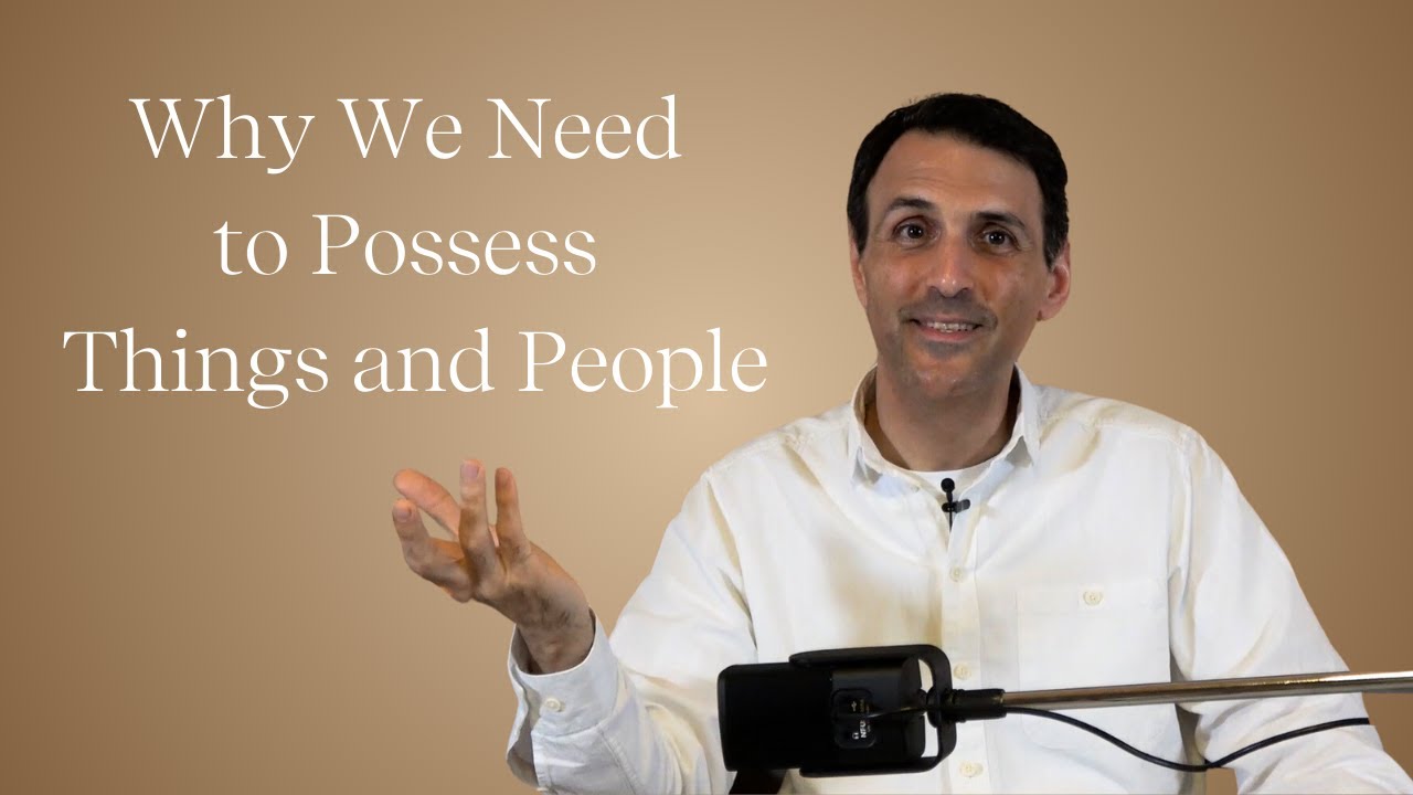 Why We Need to Possess Things and People | Shai Tubali - YouTube
