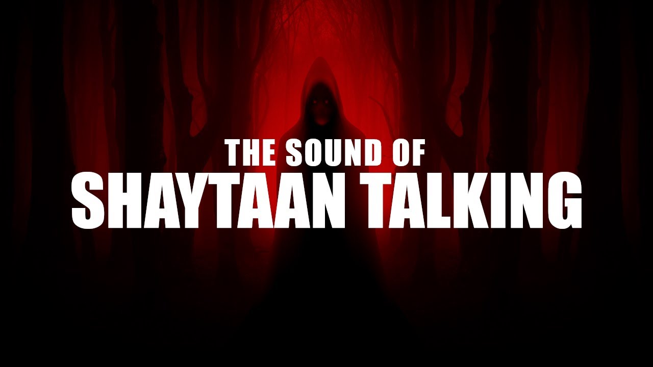 THE SOUND OF SHAYTAAN TALKING - YouTube