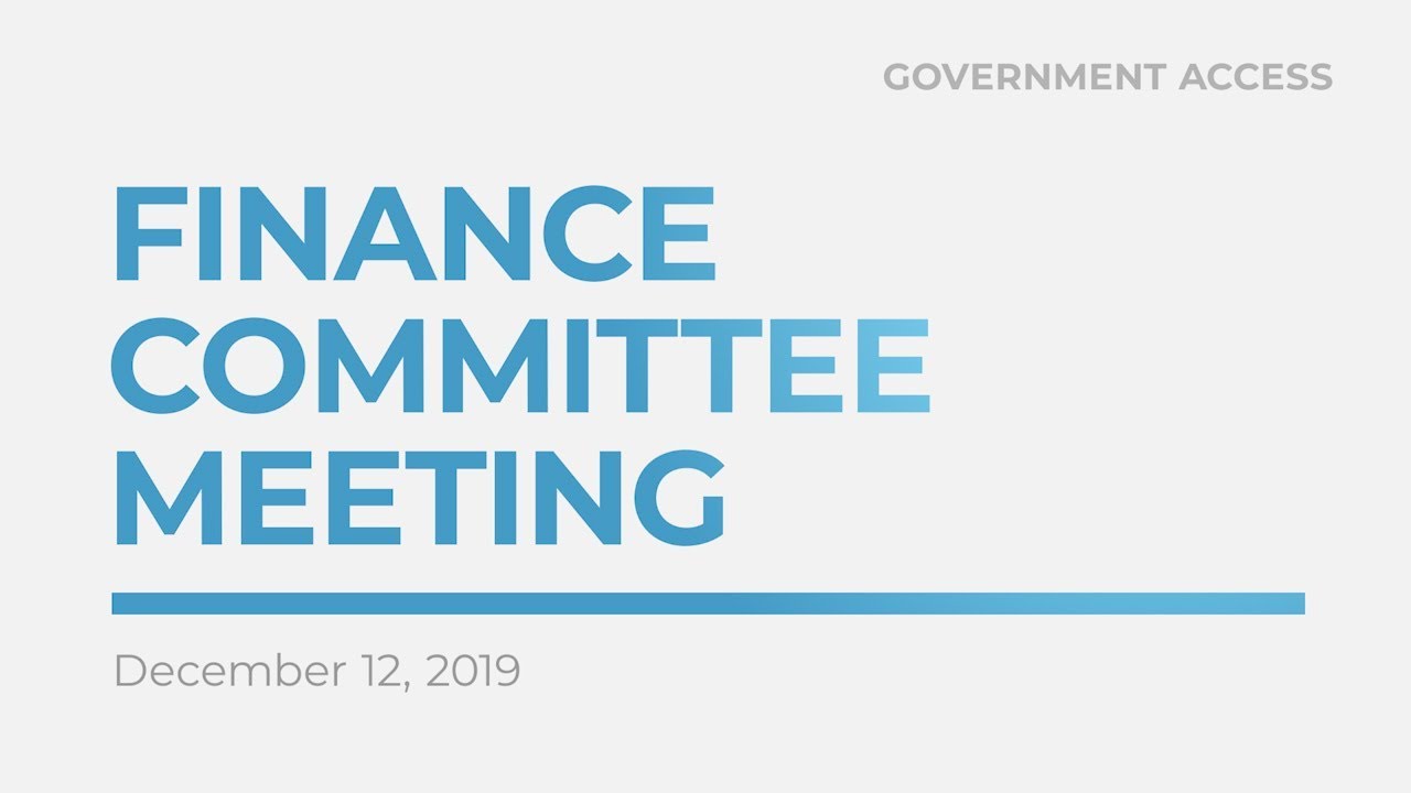 December 12, 2019 - Finance Committee Meeting - YouTube