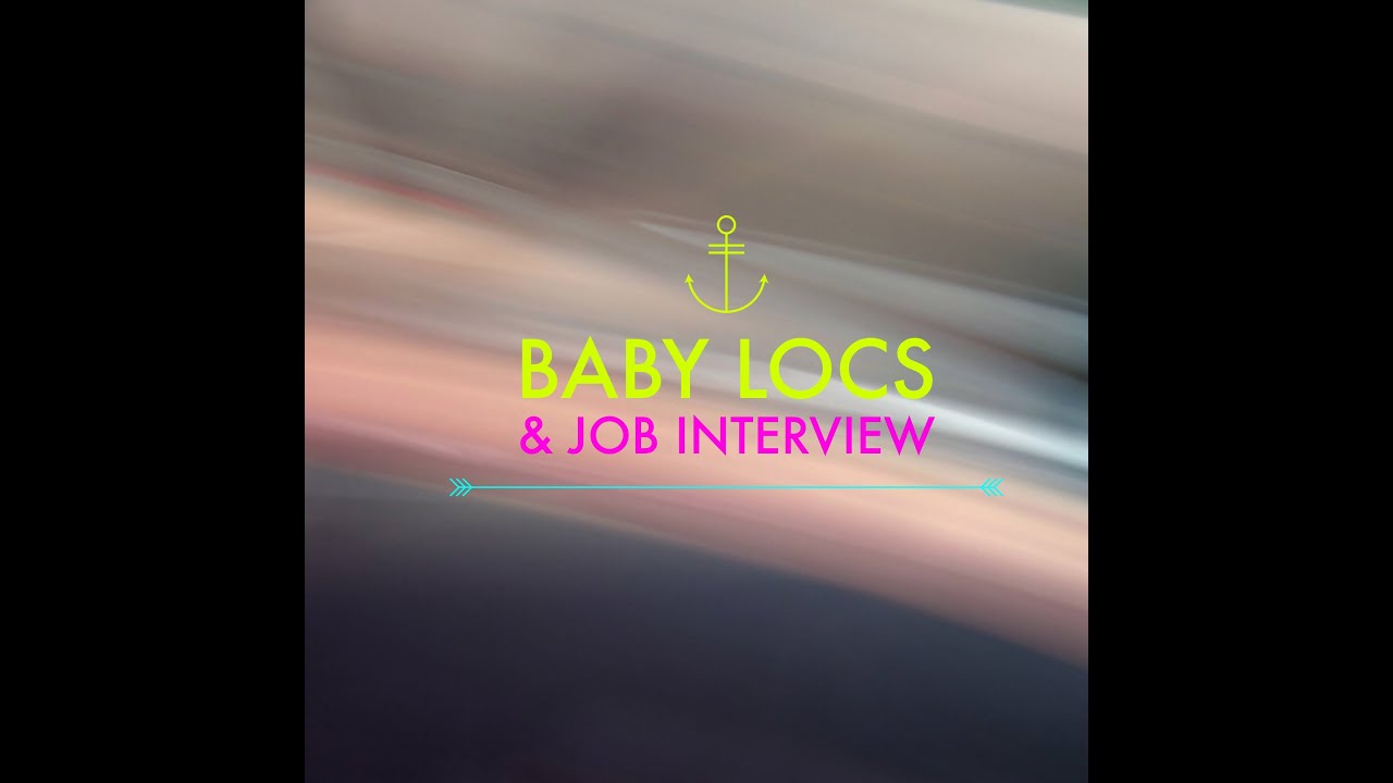 Loc Update: Job Interview with Baby Locs - YouTube