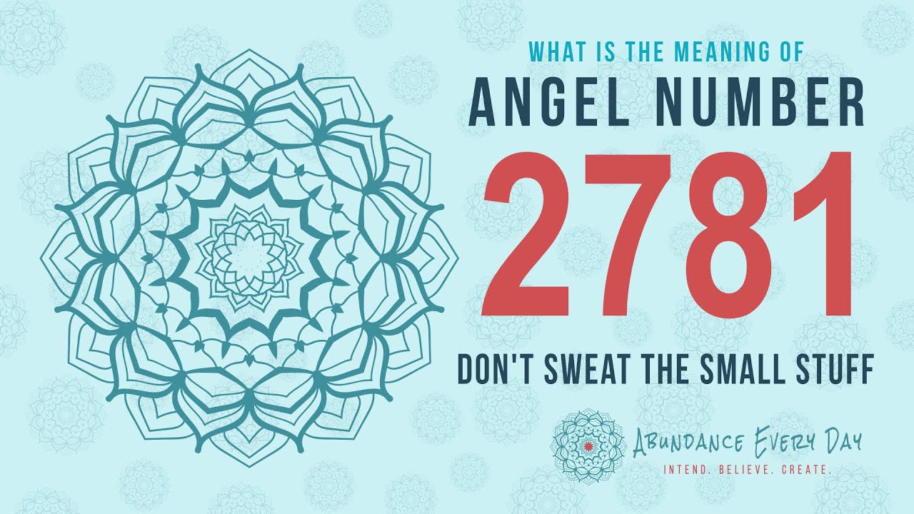 Angel Number 2781 Meaning - Don't Sweat the Small Stuff - YouTube