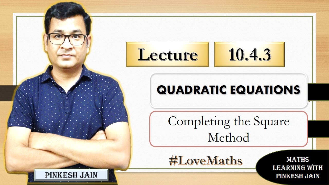 Lecture 10.4.3 | Completing the square method | Quadratic Equations ...