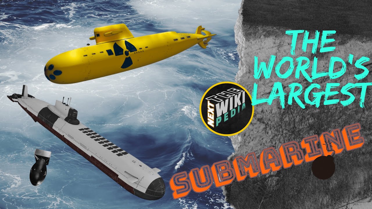 Dive Deep | The World's Largest Submarines 2023 | The Next Wikipedia ...
