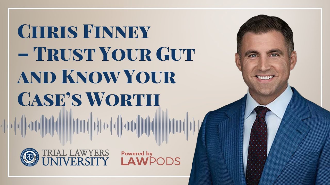 Chris Finney – Trust Your Gut and Know Your Case’s Worth - YouTube