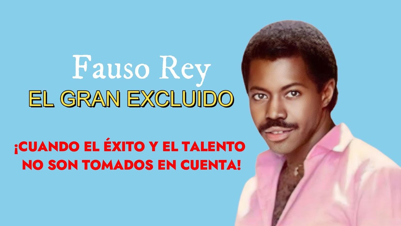 FAUSTO REY EL GRAN EXCLUIDO ¡Cuando El éxito y el Talento no son ...