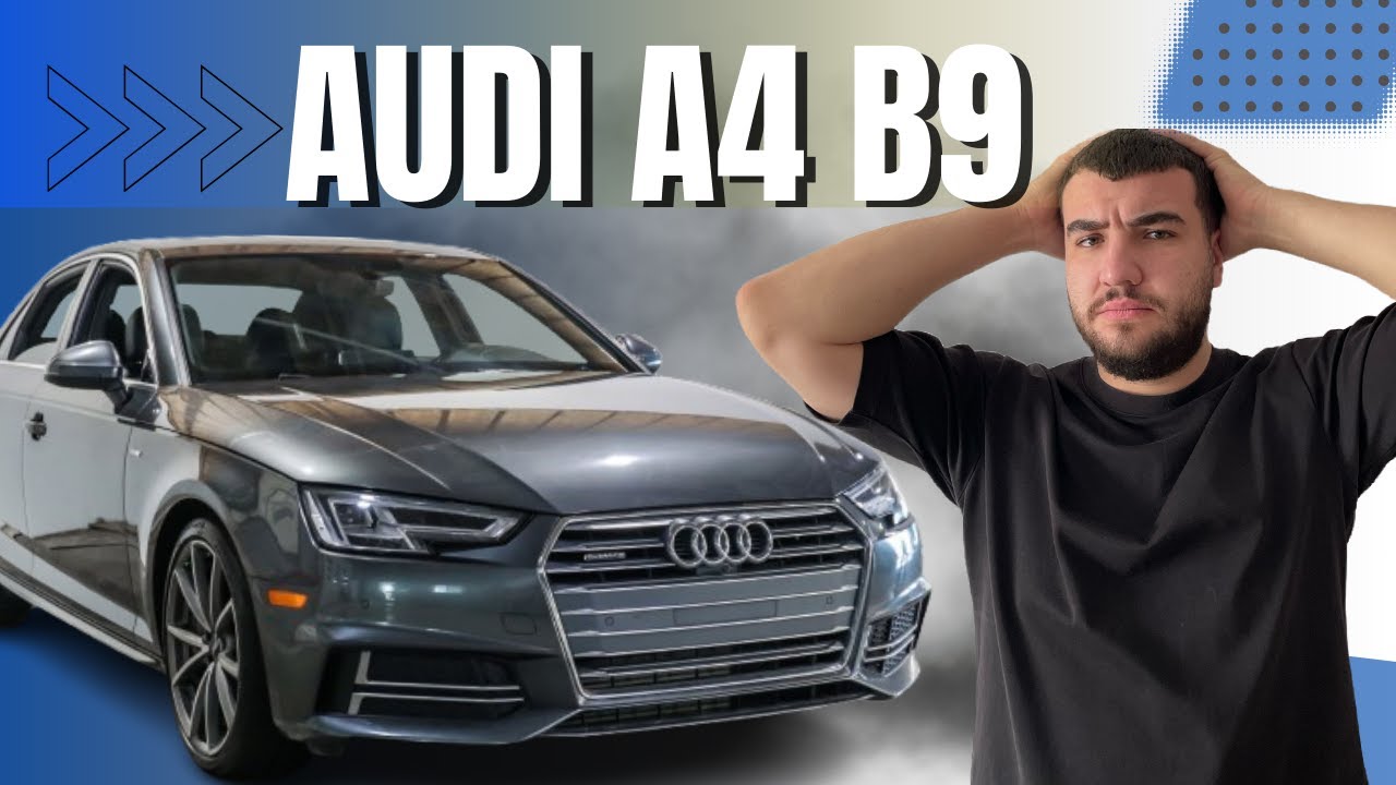 Ce s-a întâmplat cu Audi A4? Adevărul despre Modelul B9 2.0T Benzină ...