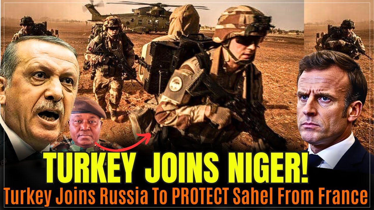 SAHEL WAR: Turkey Deploys 900 TROOPS To Protect Niger’s Resource From ...