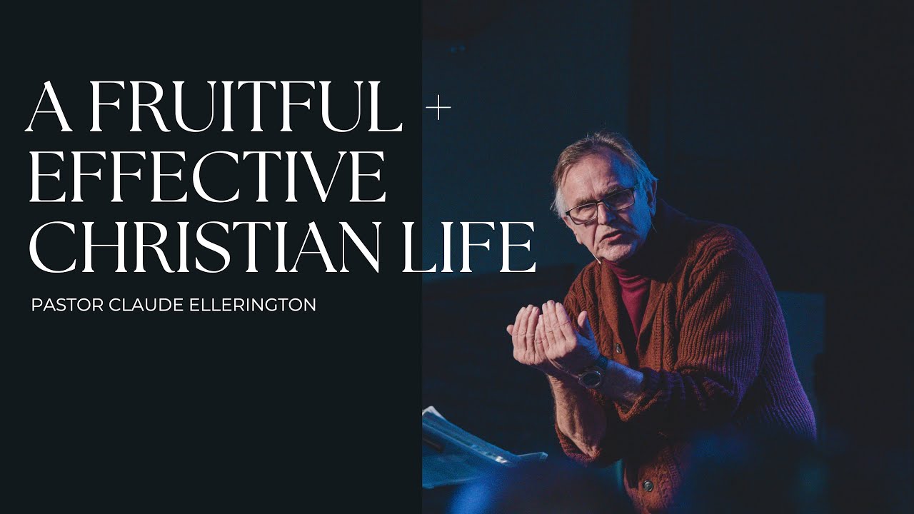 A Fruitful + Effective Christian Life | Claude Ellerington | SOUTHVILLE ...