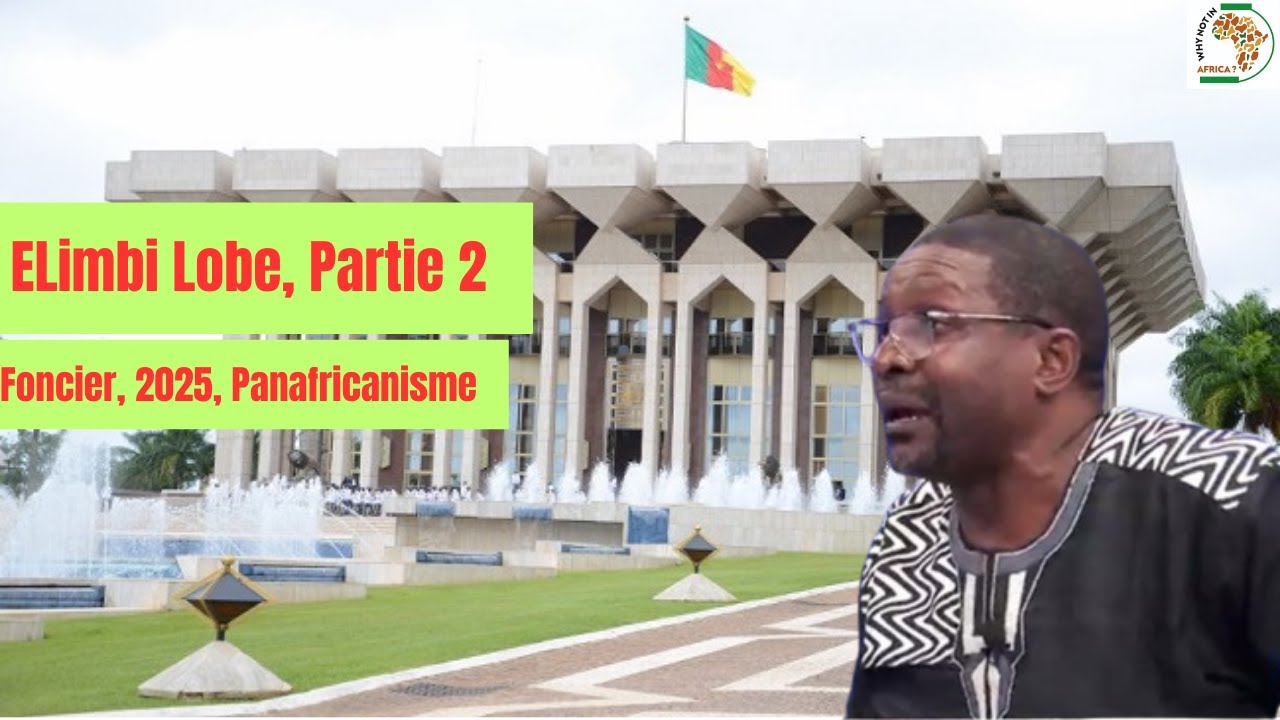 Elimbi Lobe, Partie 2 : Foncier, 2025, Panafricanisme - YouTube
