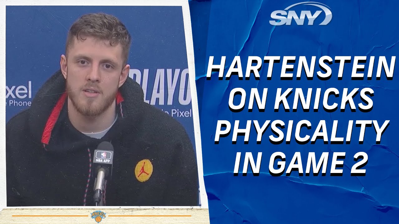 Isaiah Hartenstein talks more Knicks physicality in Game 2 win over ...