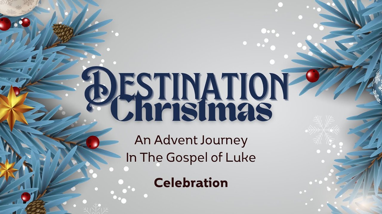 Destination Christmas WK 4 | "Celebration" and Christmas Program 12.22. ...